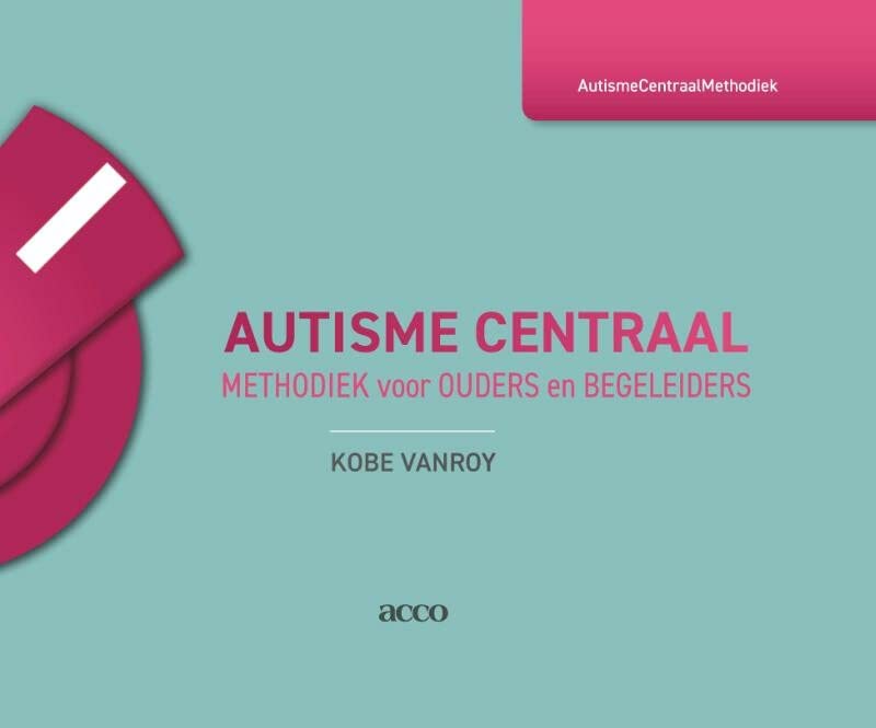 Autisme Centraal: Methodiek voor Ouders en Begeleiders by Kobe Vanroy ...