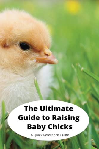 The Ultimate Guide to Raising Baby Chicks: A Quick Reference Guide by ...
