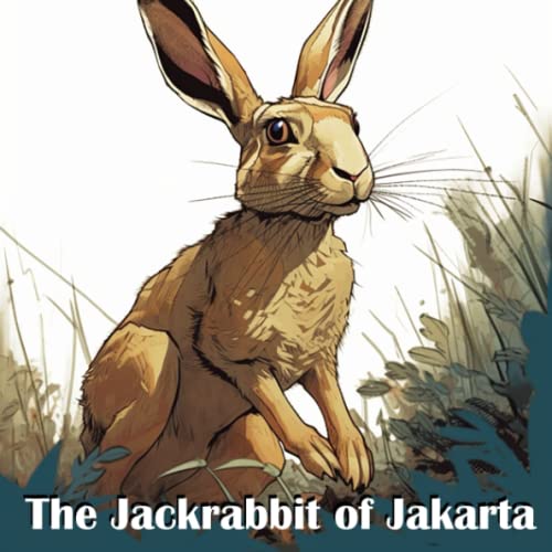 The Jackrabbit of Jakarta: The Adventures of Janice the Jackrabbit and ...