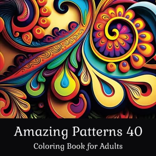 Amazing Patterns 40: Coloring Book for Adults With a Rich Collection of ...