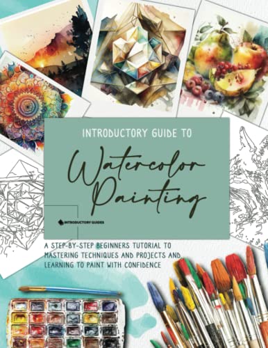Introductory Guide to Watercolor Painting: A Step-by-Step Beginners ...