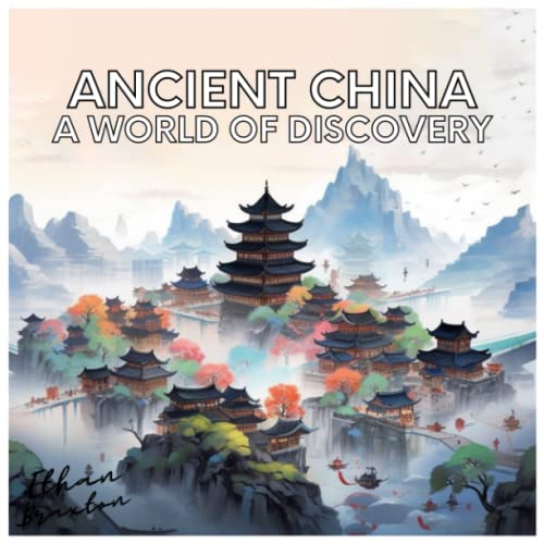 Ancient China: A World of Discovery (Civilizations) by Ethan Braxton ...