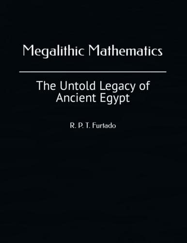 Megalithic Mathematics: The Untold Legacy of Ancient Egypt by R. P. T ...