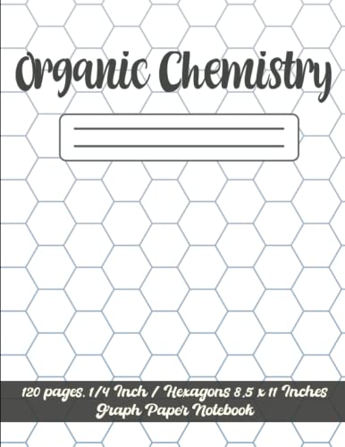 Organic Chemistry: Hexagonal Graph Paper Notebook 120 pages, 1/4 Inch ...