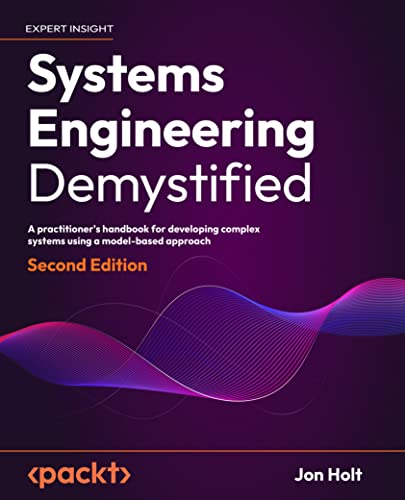 Systems Engineering Demystified: A practitioner's handbook for developing complex systems using ...
