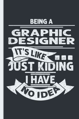 Funny Graphic Designer Notebook Being A Graphic Designer It's Like ...