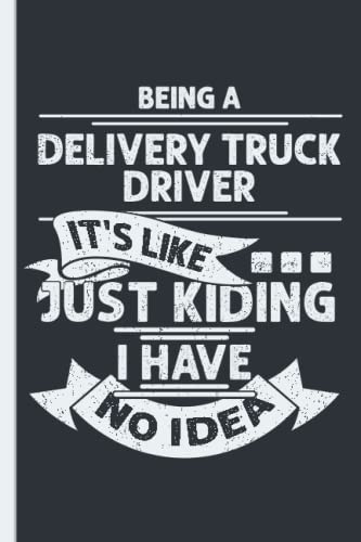 Funny Delivery Truck Driver Notebook Being A Delivery Truck Driver It's ...