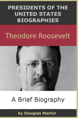 Theodore Roosevelt by Douglas Martin | Goodreads