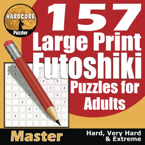 157 Large Print Futoshiki Puzzles for Adults - Master: Hard, Very Hard ...