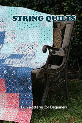 String Quilts: Fun Patterns for Beginners: String Quilts Patterns by Dijuan Wright | Goodreads