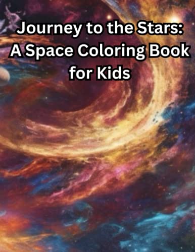 Journey to the Stars: A Space Coloring Book for Kids: A Galactic ...