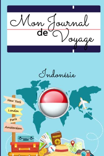 Mon Journal de Voyage : Indonésie: Carnet de bord pour noter toutes les ...