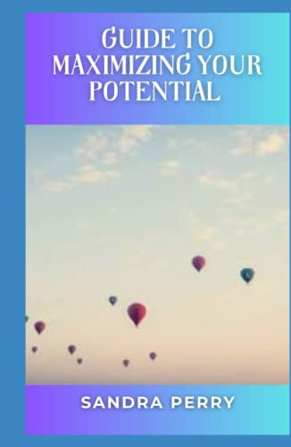 Guide to Maximizing Your Potential: Potential and talent are not the ...