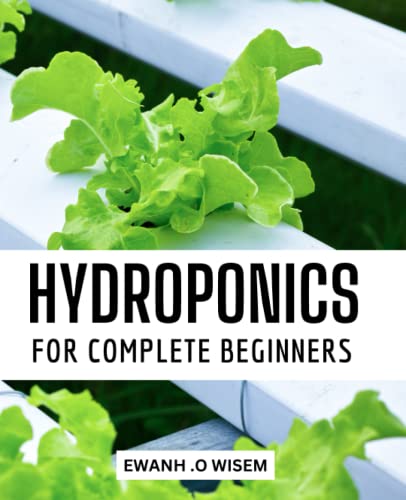 Hydroponics For Complete Beginners: The Beginner's Guide to Hydroponics | A Step-by-Step Guide ...
