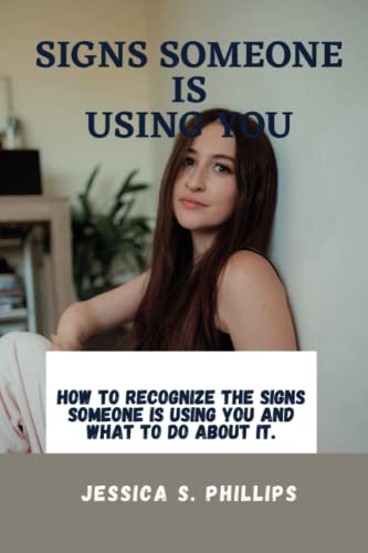 SIGNS SOMEONE IS USING YOU: How to recognize the signs someone is using ...