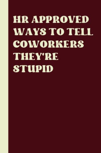 HR Approved Ways To Tell Coworkers They're Stupid: Blank Lined Journal ...