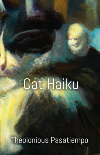 Cat Haiku by Theolonious Pasatiempo | Goodreads