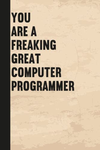 You Are A Freaking Great Computer-Programmer: Notebook Journal Gag Gift Idea With Funny sayings ...