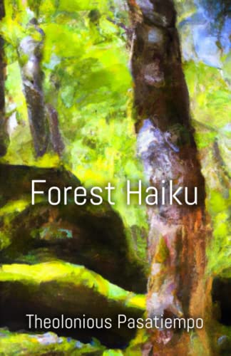 Forest Haiku by Theolonious Pasatiempo | Goodreads