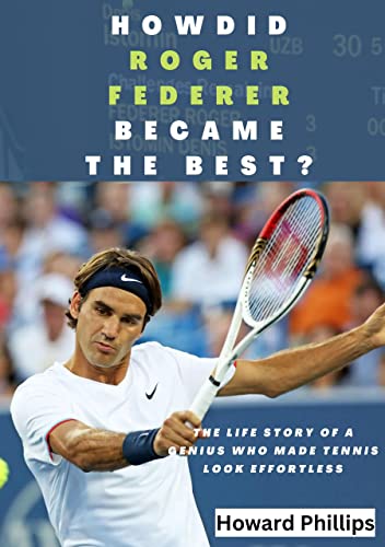 How Did Roger Federer Became the Best?: The Life Story of A Gеnіuѕ Whо ...
