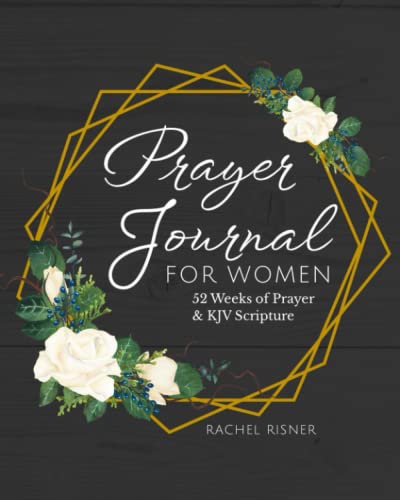 Prayer Journal for Women: 52 Weeks of Prayer & KJV Scripture by Rachel ...