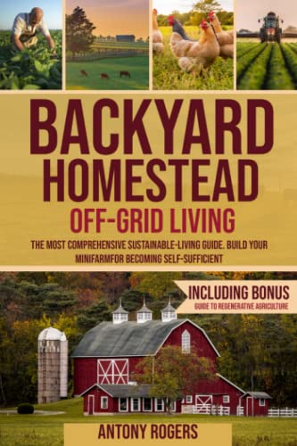 BACKYARD HOMESTEAD OFF-GRID LIVING: The Most Comprehensive Sustainable ...