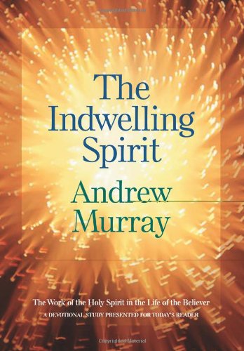 Indwelling Spirit, The: The Work of the Holy Spirit in the Life of the ...