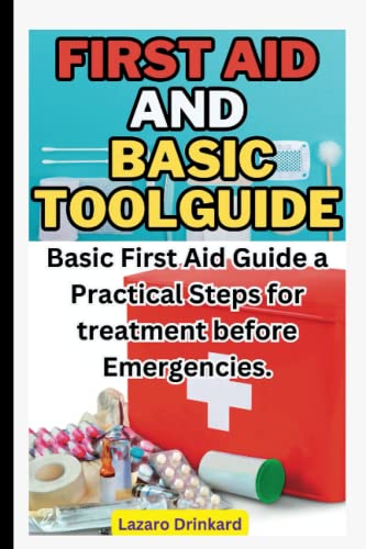 FIRST AID AND BASIC TOOL GUIDE: Basic First Aid Guide a Practical Steps ...