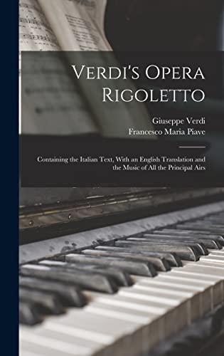 Verdi's Opera Rigoletto: Containing the Italian Text, With an English ...