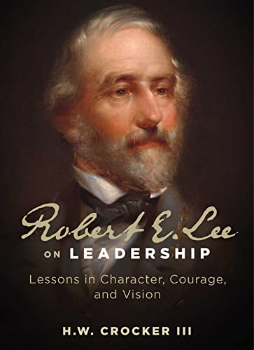 Robert E. Lee on Leadership: Lessons in Character, Courage, and Vision ...