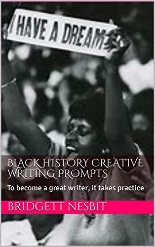 Black History Creative Writing Prompts: To become a great writer, it ...