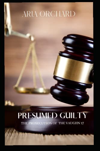 Presumed Guilty: The Prosecution of The Vaughn 17 by Aria Orchard ...