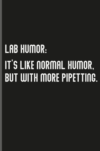 Lab Humor It's Like Normal Humor But With More Pipetting Notebook ...