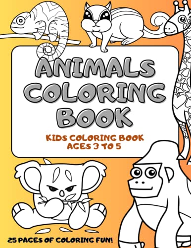 Animals Coloring Book: Ages 3 to 5: 25 pages of coloring fun! by Justin ...