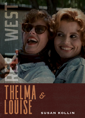 Thelma & Louise (Reel West Series) by Susan Kollin | Goodreads