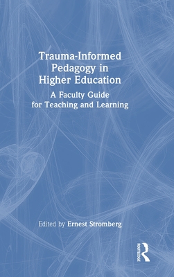 Trauma-Informed Pedagogy in Higher Education: A Faculty Guide for ...