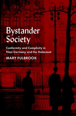Bystander Society: Conformity and Complicity in Nazi Germany and the ...
