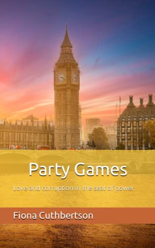 Party Games: Love and corruption in the seat of power by Fiona ...