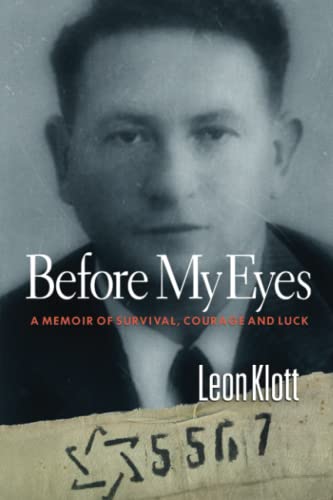 Before My Eyes: A Memoir of Survival, Courage, and Luck by Leon Klott ...