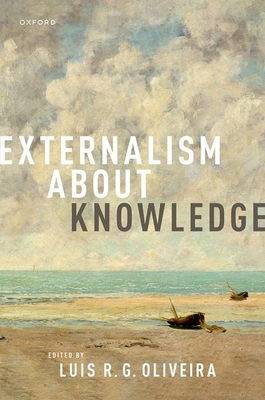 Externalism about Knowledge by Luis R. G. Oliveira | Goodreads