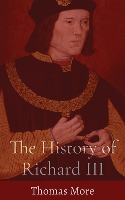 The History of Richard III by Thomas More | Goodreads