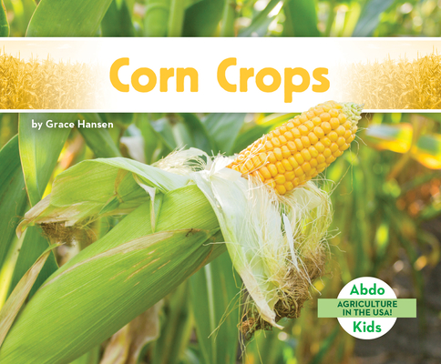 Corn Crops (Agriculture in the USA!) by Grace Hansen | Goodreads