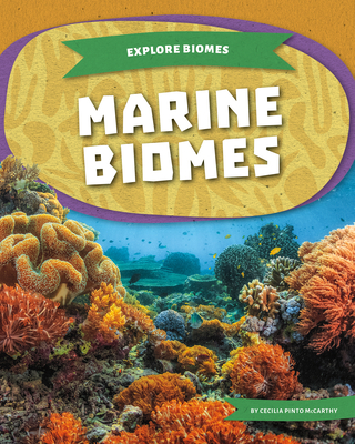 Marine Biomes (Explore Biomes) by Cecilia Pinto McCarthy | Goodreads