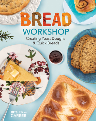 Bread Workshop: Creating Yeast Doughs & Quick Breads by Megan Borgert-Spaniol | Goodreads