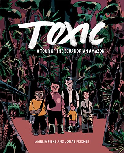 Toxic: A Tour of the Ecuadorian Amazon (EthnoGRAPHIC) by Amelia Fiske ...