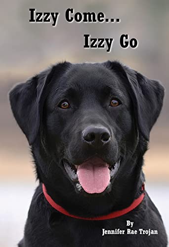 Izzy Come...Izzy Go by Jennifer Rae Trojan | Goodreads