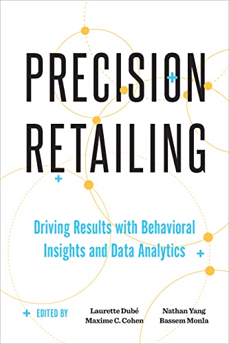 Precision Retailing: Driving Results with Behavioral Insights and Data Analytics by Laurette ...