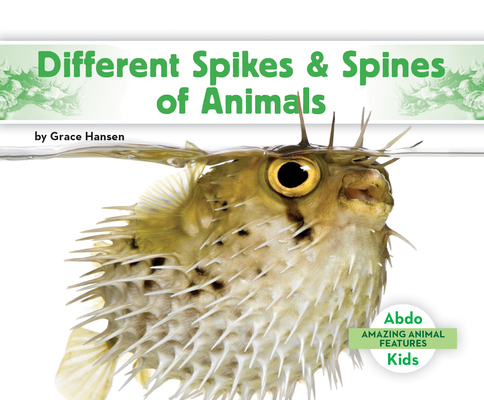Different Spikes & Spines of Animals by Grace Hansen | Goodreads