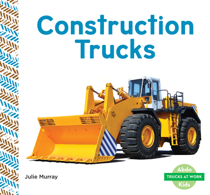 Construction Trucks (Trucks at Work) by Julie Murray | Goodreads