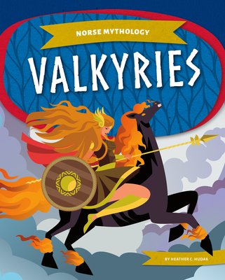 Valkyries (Norse Mythology) by Heather C. Hudak | Goodreads